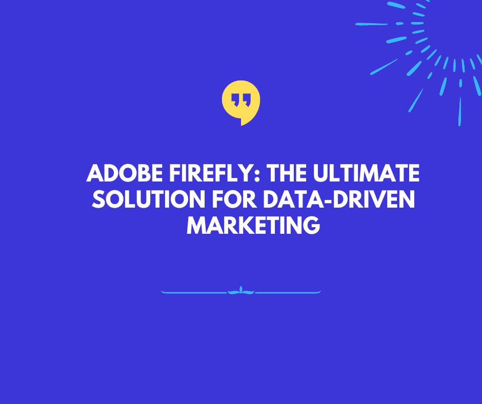 Adobe Firefly: The Ultimate Solution for Data-Driven Marketing